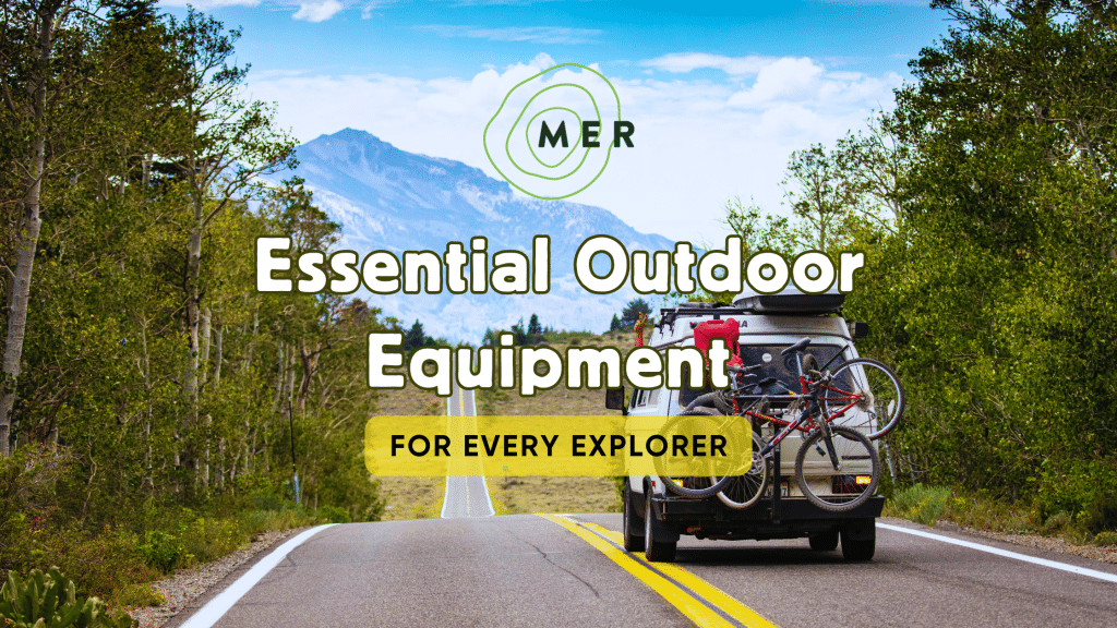 Essential Outdoor Equipment for Every Explorer - MER | Mountain ...